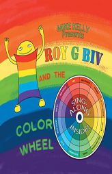 Rent Roy G Biv and the Color Wheel by Mike Kelly Book